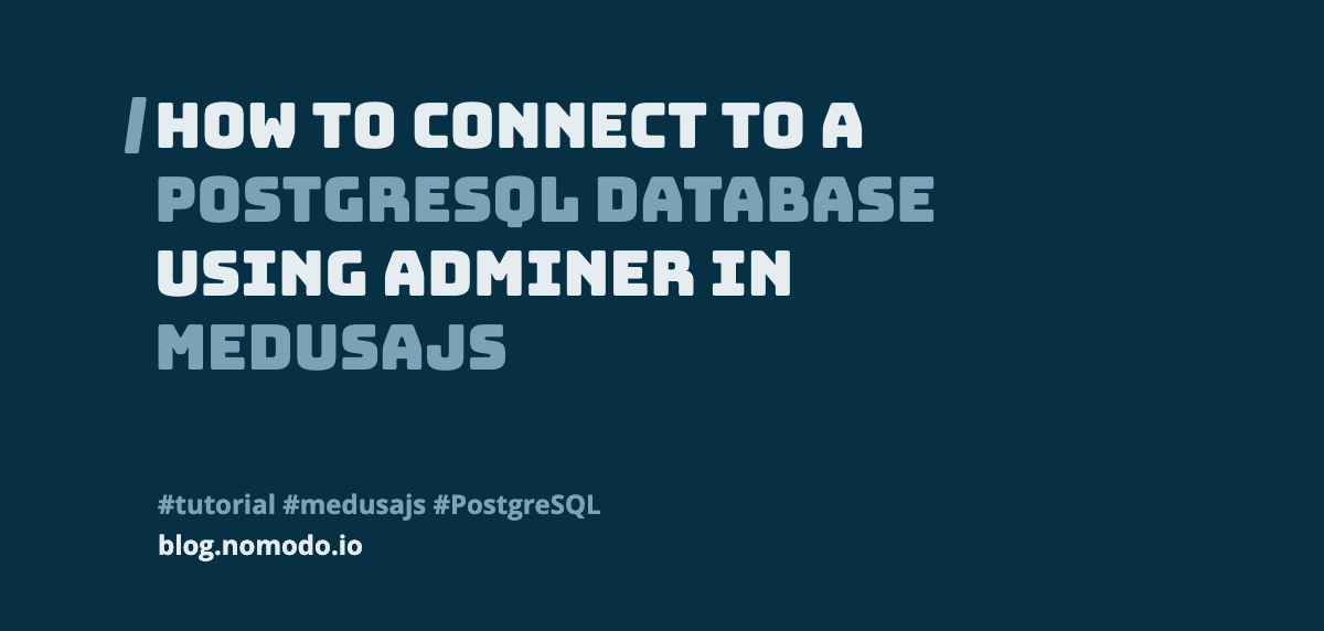 Connect MedusaJS to PostgreSQL with Adminer Connect MedusaJS to PostgreSQL with Adminer