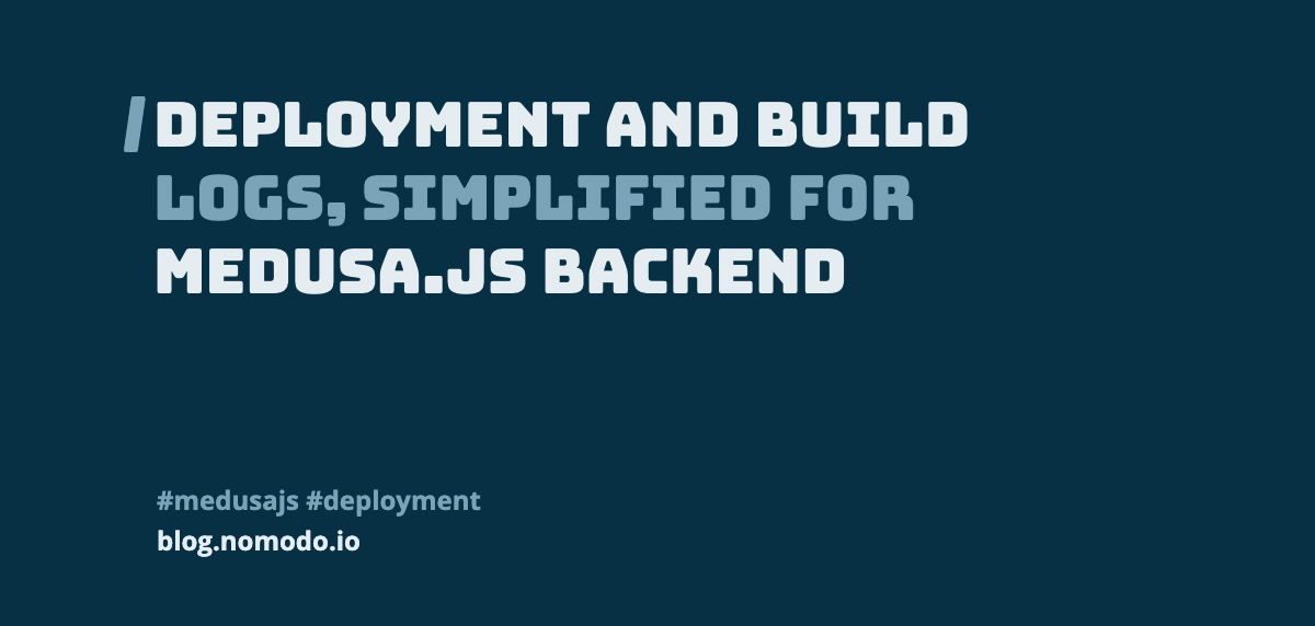 Deployment and Build Logs, Simplified for Medusa.js backend Deployment and Build Logs, Simplified for Medusa.js backend